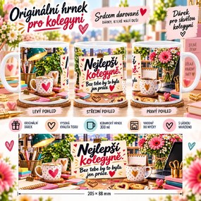 Srdcem darované Hrnek pro kolegyni – Nejlepší kolegyně. Bez tebe by to byla jen práce – 300 ml