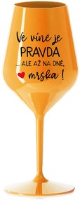 VE VÍNĚ JE PRAVDA...ALE AŽ NA DNĚ, MRŠKA! - oranžová nerozbitná sklenice na víno 470 ml